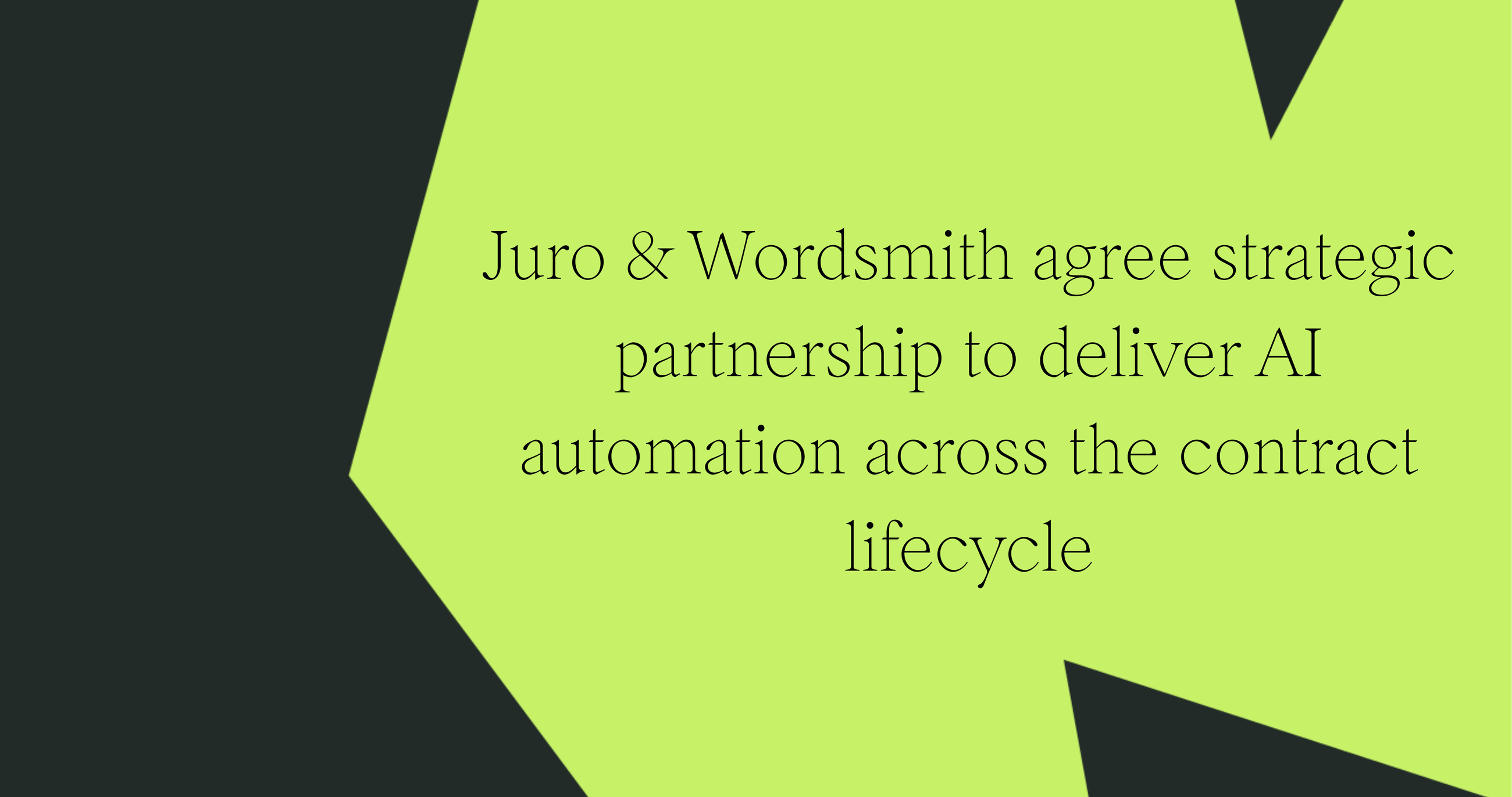 Juro & Wordsmith agree strategic partnership to deliver AI automation across the contract lifecycle